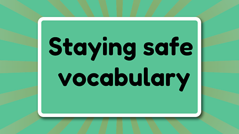 Staying safe vocabulary – KS1 English curriculum - BBC Bitesize