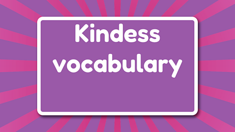 Kindness vocabulary – KS1 English curriculum - BBC Bitesize