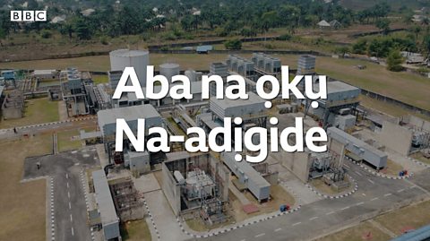 Aba Power Plant: Aba Power Plant: Etu ndị Aba ga na-akwụ ụgwọ ọkụ - BBC ...