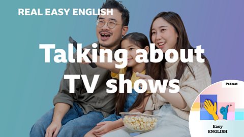 BBC Learning English - Real Easy English / Talking about TV shows