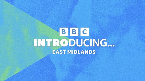BBC Local Radio - BBC Introducing - East Midlands