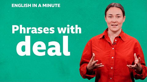 BBC Learning English - English in a Minute Series 5 / Phrases with 'deal'