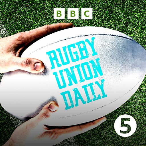 BBC Sounds - Rugby Union Daily - Available Episodes