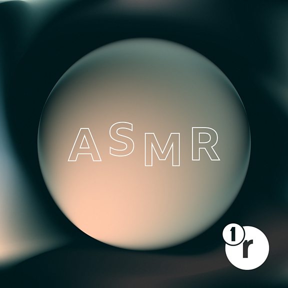 BBC Sounds - Radio 1's Relaxing ASMR - Available Episodes