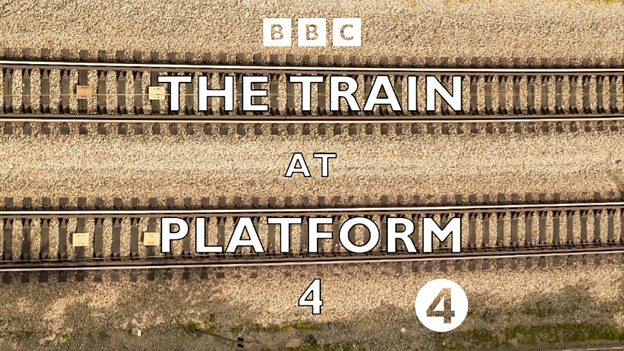 BBC Radio 4 - The Train at Platform 4