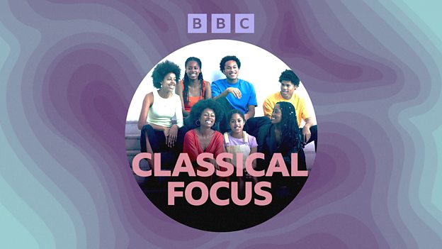 BBC Sounds Mixes - Classical Focus