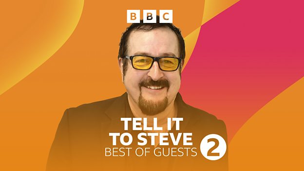 BBC Radio 2 - Tell It To Steve: Best Of Guests
