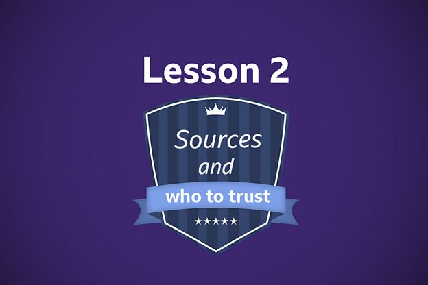 Lesson 2: Sources and who to trust - BBC Teach