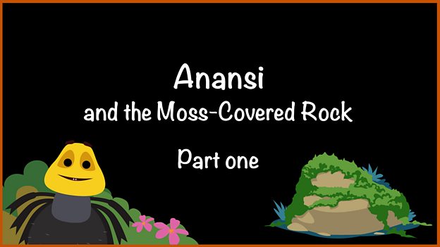 English KS1: Anansi and the Moss-Covered Rock - BBC Teach