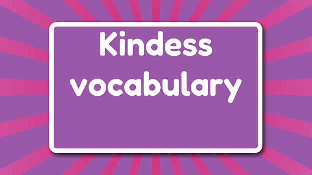 Kindness vocabulary – KS1 English curriculum - BBC Bitesize