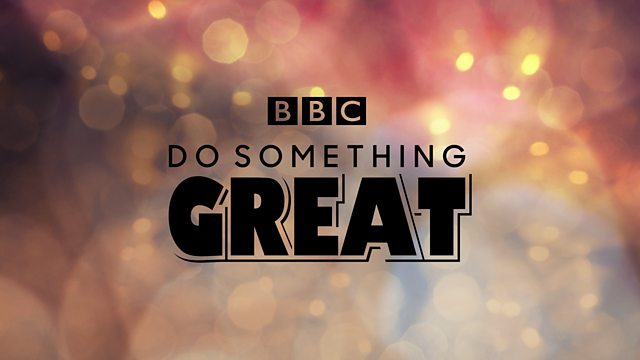 Do Something Great Live - Do Something Great - BBC