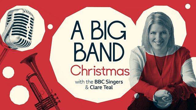 BBC Singers 2019-20 A Big Band Christmas with the BBC Singers and Clare ...