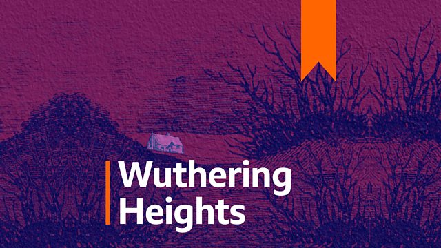 BBC Sounds - Wuthering Heights by Emily Bronte, Chapter 1