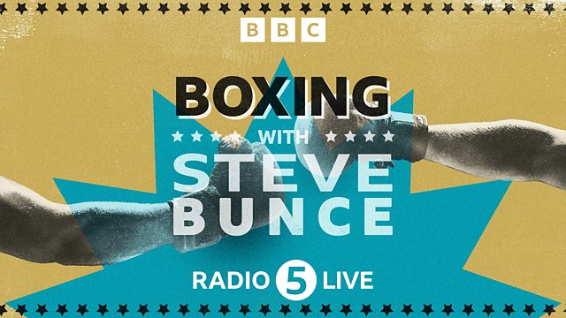 BBC Radio 5 live - 5 Live Boxing with Steve Bunce