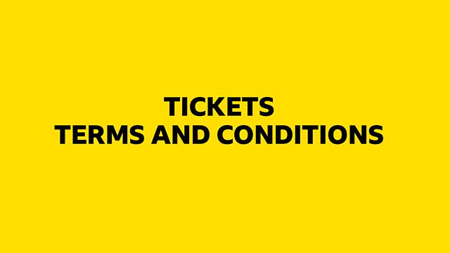 Tickets Terms and Conditions - Performances - BBC Contains Strong ...