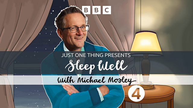 BBC Radio 4 - Just One Thing - with Michael Mosley, Sleep Well - with ...