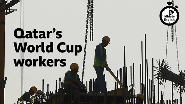 BBC - 221117 - 6ME - Qatar's World Cup Workers