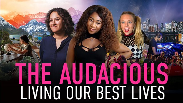 BBC - The Audacious: Living Our Best Lives
