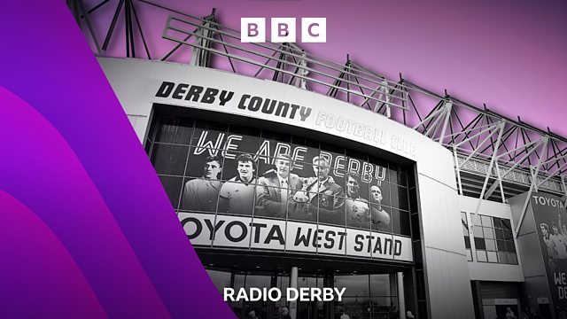 BBC Radio Derby - BBC Radio Derby, “We were all born Derby County fans”