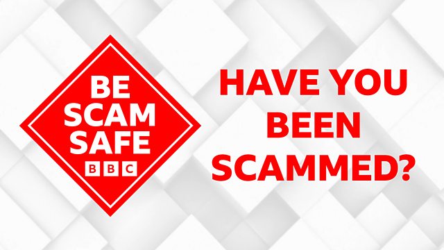 BBC - Have you been scammed?