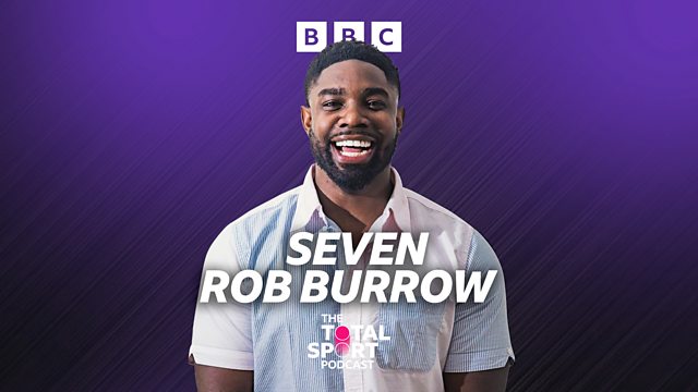 BBC Local Radio - The Total Sport Podcast, Seven: Rob Burrow with...