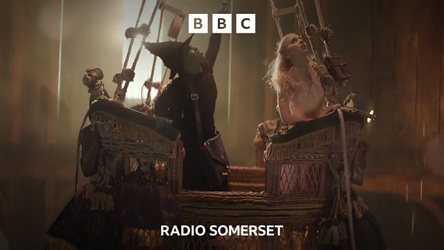 BBC Radio Somerset - Secret Somerset, Somerset’s starring role in Wicked