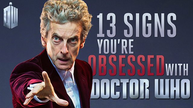 BBC Latest News - Doctor Who - 13 Signs You're Obsessed with Doctor Who!