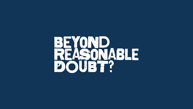 BBC - Beyond Reasonable Doubt?