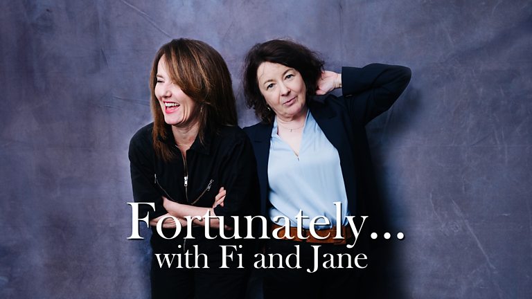 BBC Radio 4 - Fortunately... with Fi and Jane