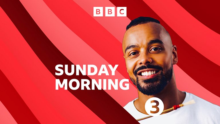 BBC Radio 3 - Sunday Morning - Available now