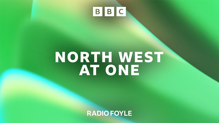 BBC Radio Foyle - North West at One - Available now