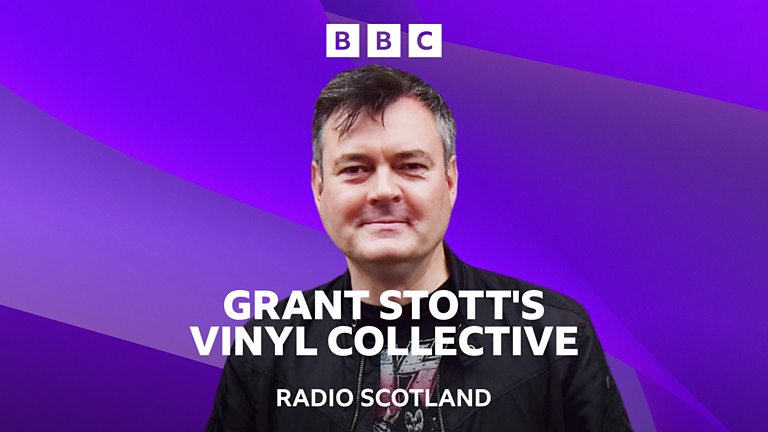 BBC Radio Scotland - Grant Stott's Vinyl Collective - Available now