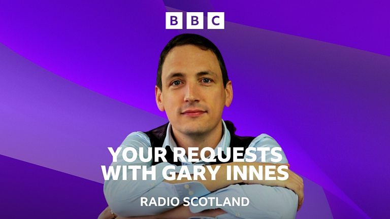 BBC Radio Scotland - Your Requests with Gary Innes