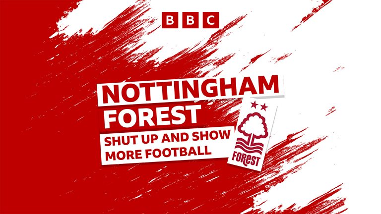 BBC Radio Nottingham - Nottingham Forest: Shut Up and Show More ...