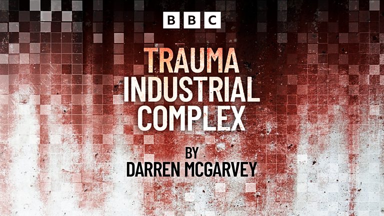 BBC Radio 4 - Trauma Industrial Complex by Darren McGarvey