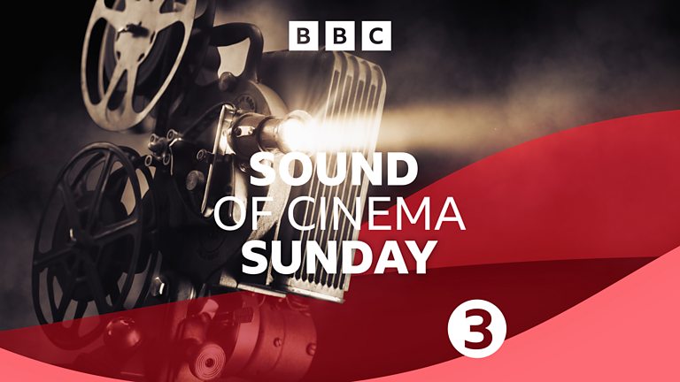 BBC Radio 3 - Sound of Cinema - Sound of Cinema Sunday