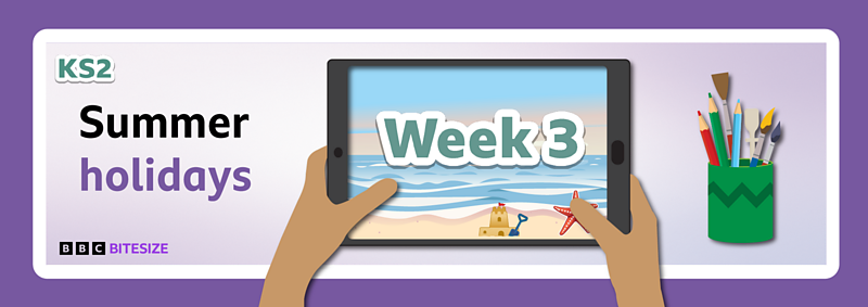 BBC Bitesize KS2 Holiday Pack | Week 2 | Age 7-11 - BBC Bitesize