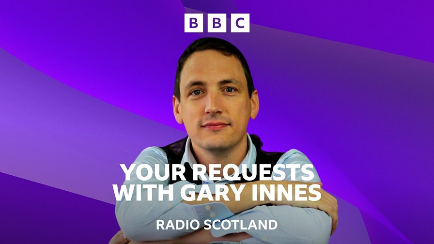 BBC Radio Scotland - Your Requests with Gary Innes