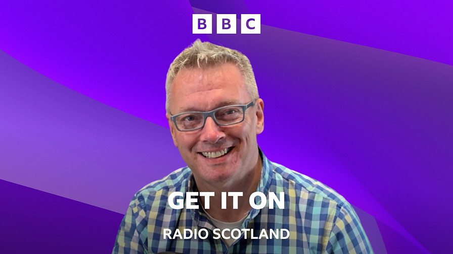 BBC Radio Scotland - Get it On with Bryan Burnett - Available now
