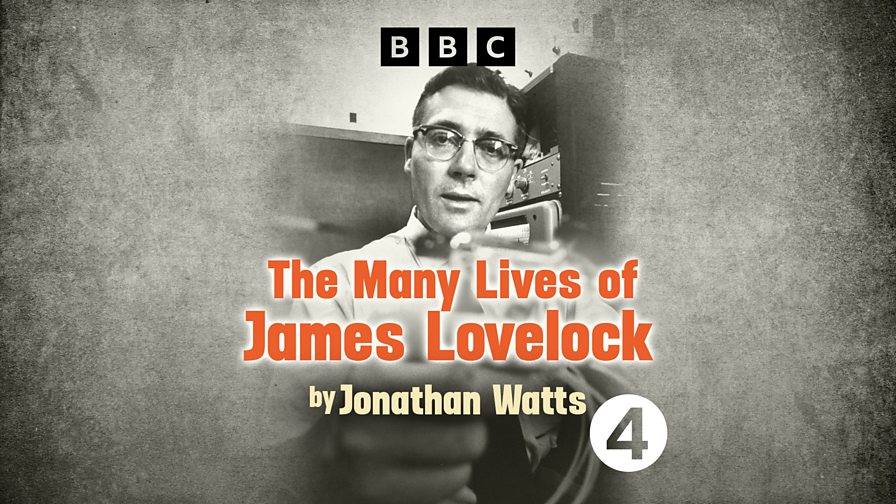 BBC Radio 4 - The Many Lives of James Lovelock by Jonathan Watts ...