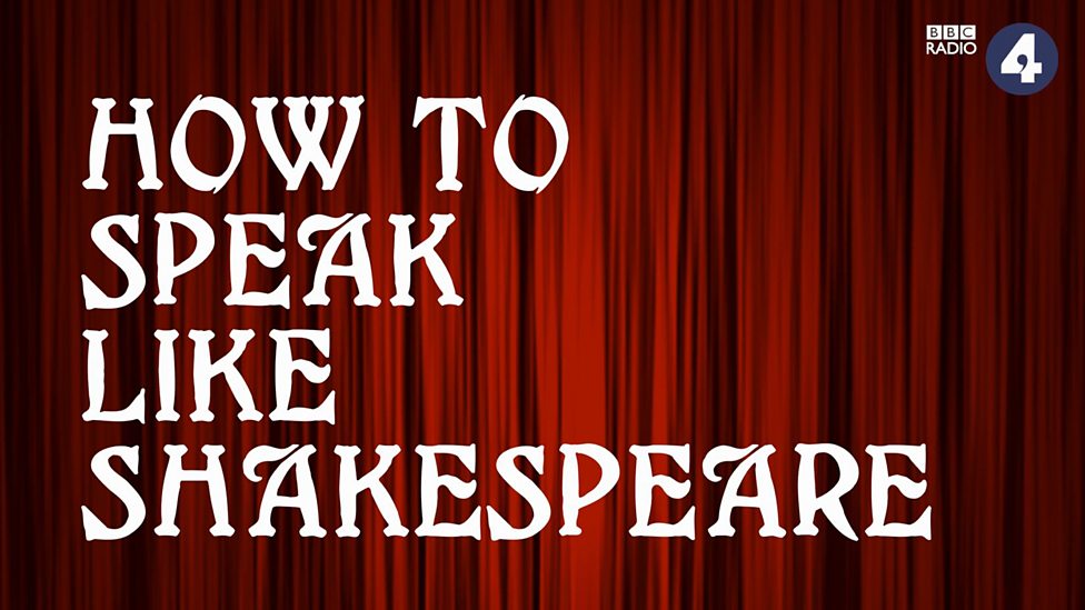 BBC Radio 4 - Radio 4 in Four, How to speak like Shakespeare
