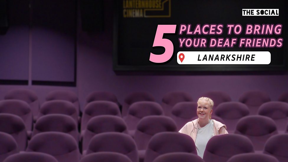 BBC - The Social, Top 5 places to take your deaf pals in Lanarkshire
