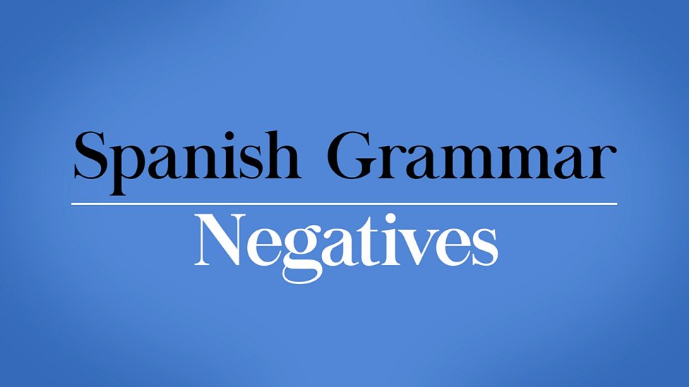 Present tense and negative constructions - GCSE Spanish - BBC Bitesize