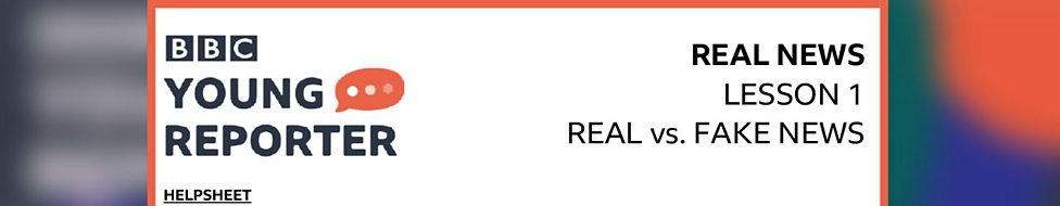 Lesson 1: Real versus fake news - BBC Teach