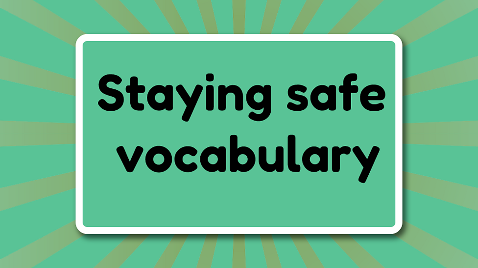 Staying safe vocabulary – KS1 English curriculum - BBC Bitesize