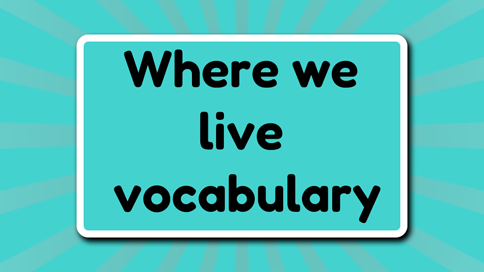 Where we live vocabulary – KS1 English curriculum - BBC Bitesize