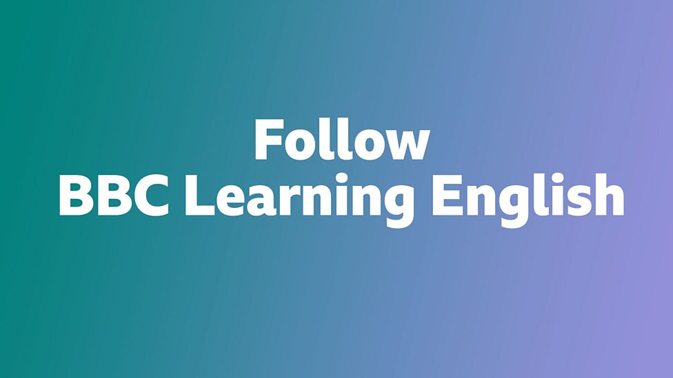 BBC Learning English - Follow BBC Learning English