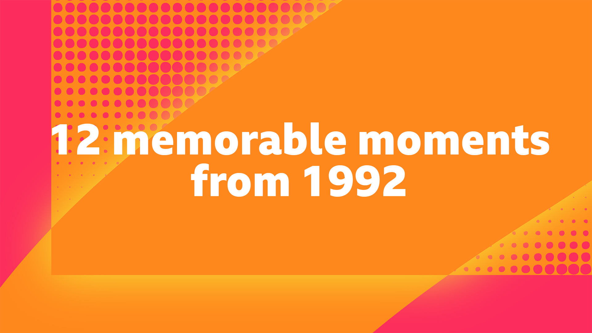 12 memorable moments from 1992 - Canvas