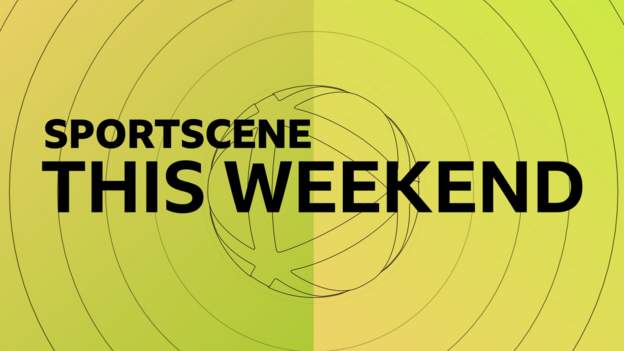 Sportscene: Highlights shows on Saturday & Sunday - BBC Sport