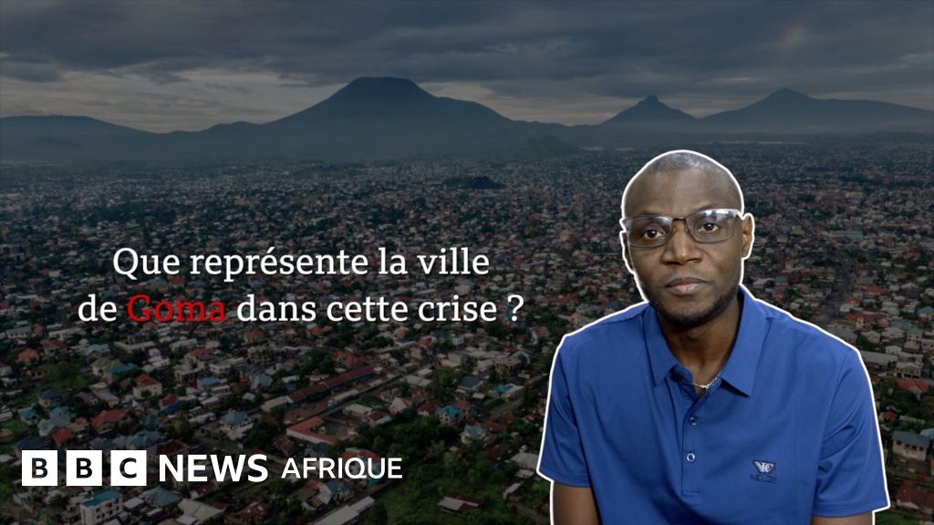 Pourquoi Goma est une ville convoitée ? - BBC News Afrique